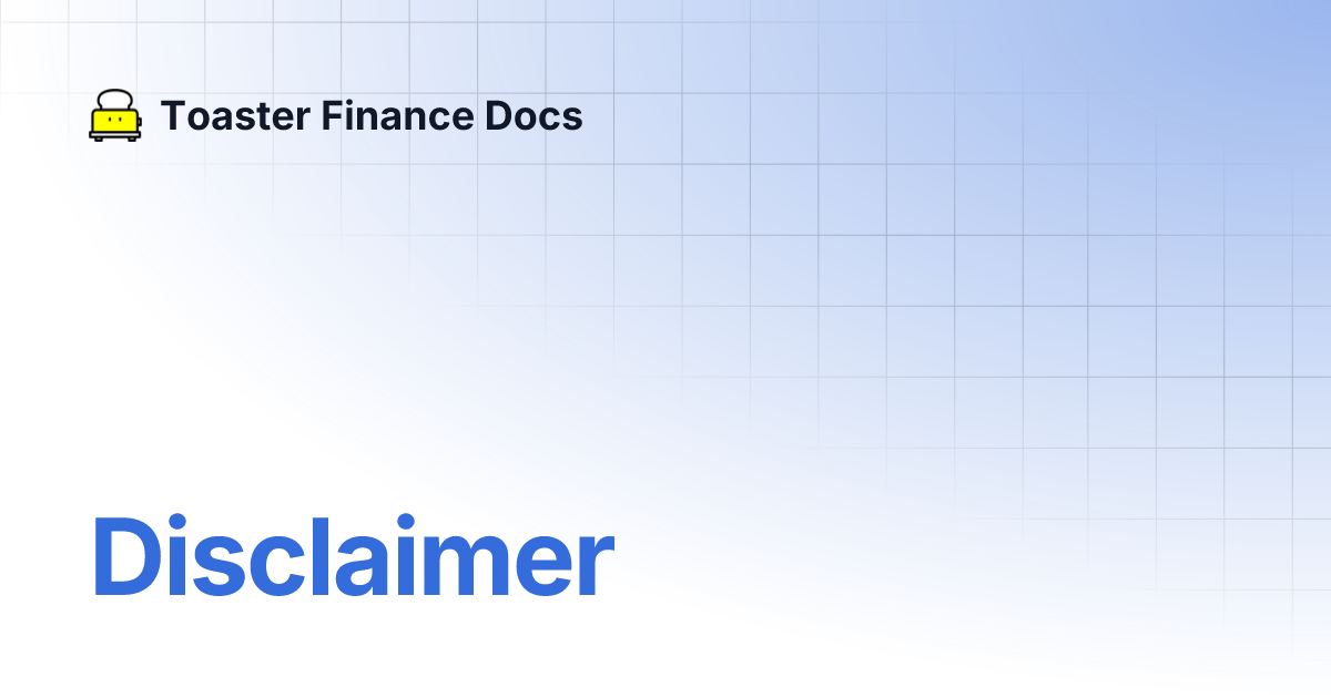 Disclaimer | Toaster Finance Docs
